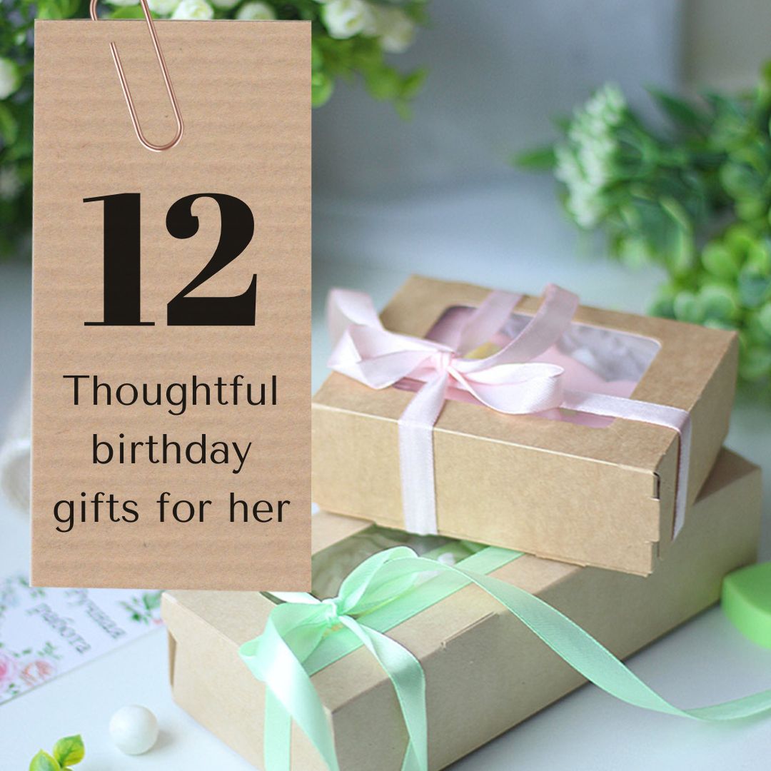 12 Thoughtful Birthday Gifts for Her That Will Make Her Day